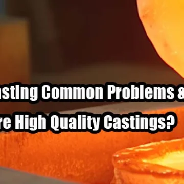 Precision Casting Common Problems & Solutions: How to Ensure High Quality Castings?