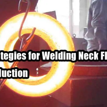 Optimal Strategies for Welding Neck Flange Forging Production